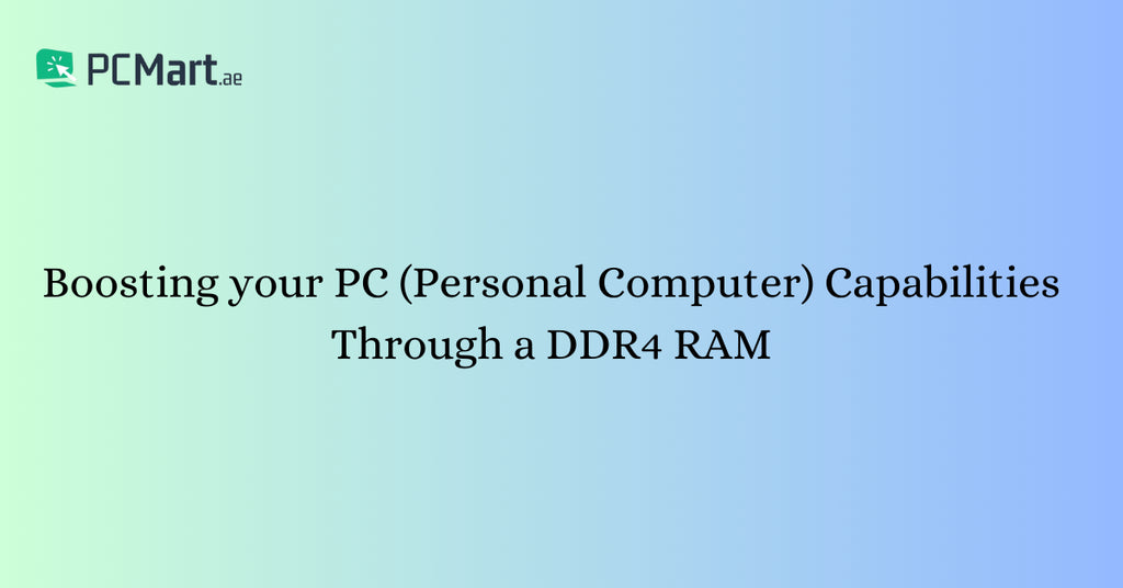Boosting your PC Personal Computer Capabilities Through a DDR4 RAM – PCMart