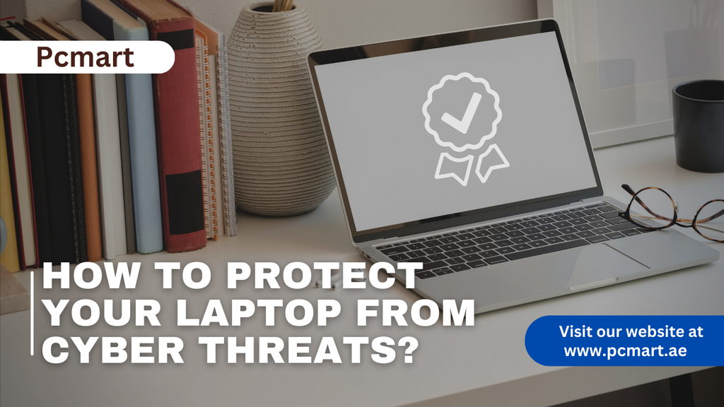 How to Protect Your Laptop from Cyber Threats? – PCMart